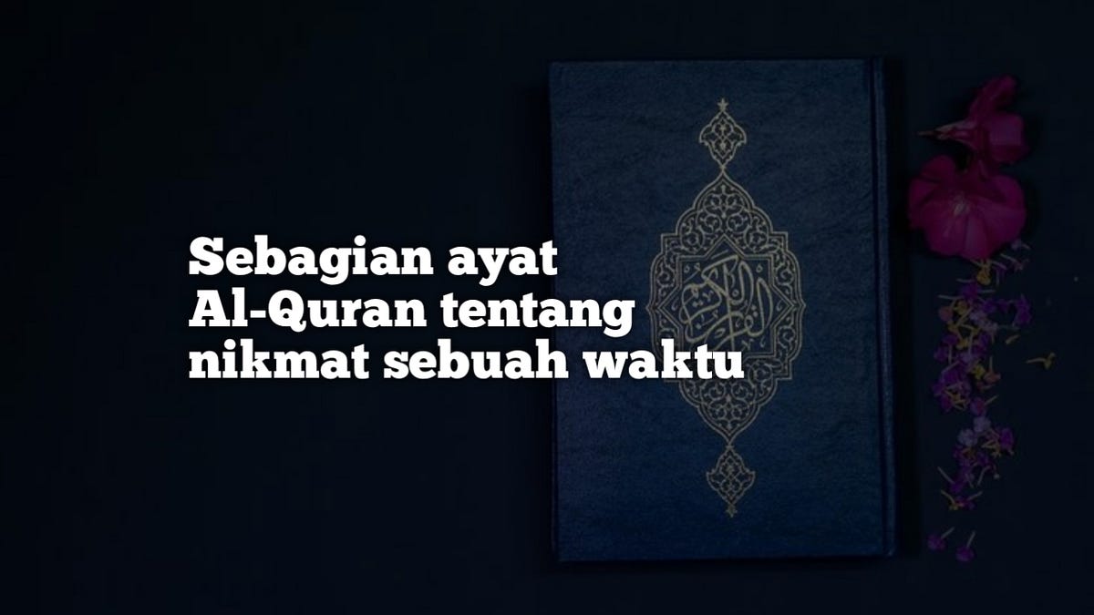 Sebagian ayat Al-Quran tentang nikmat sebuah waktu | by Maherisme ...