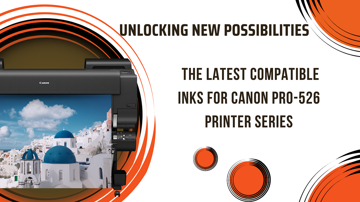 Unlocking New Possibilities: The Latest Compatible Inks for Canon Pro ...