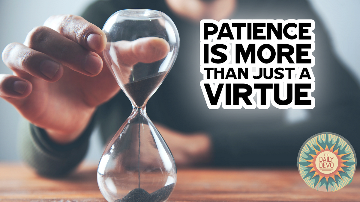 Patience Is More Than Just A Virtue | by Leon Bloder | May, 2025 | Medium