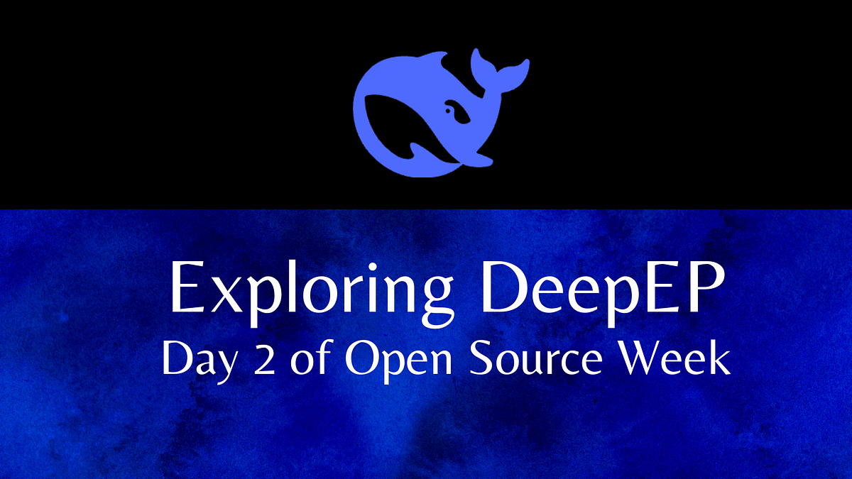 Deepseek Day 2 of Open Source Week: Exploring DeepEP | by Ashley ...