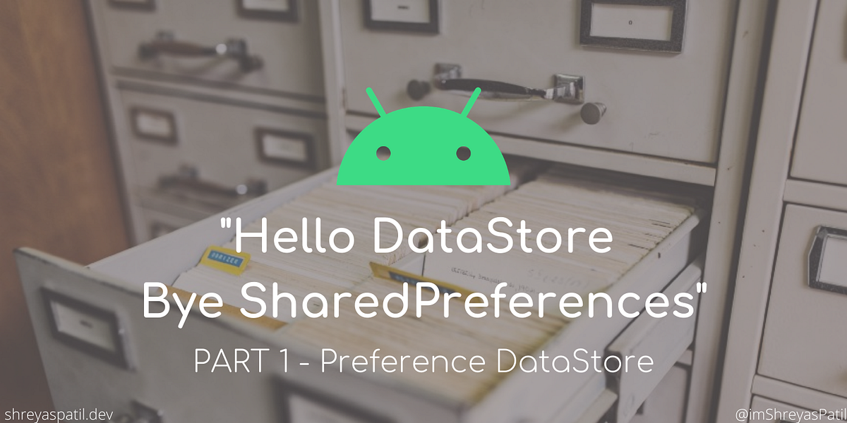 Hello DataStore, Bye SharedPreferences👋 — Android📱 — Part 1: Preference DataStore | by Shreyas ...