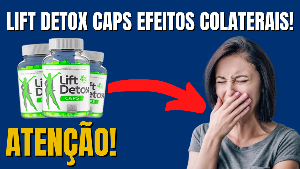 Lift detox caps efeitos colaterais — Assista e descubra se Lift detox ...
