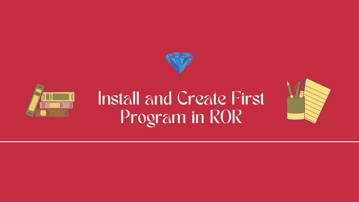 Ruby on Rails: Install and Create your first program | by Ashvin Choudhary | Medium