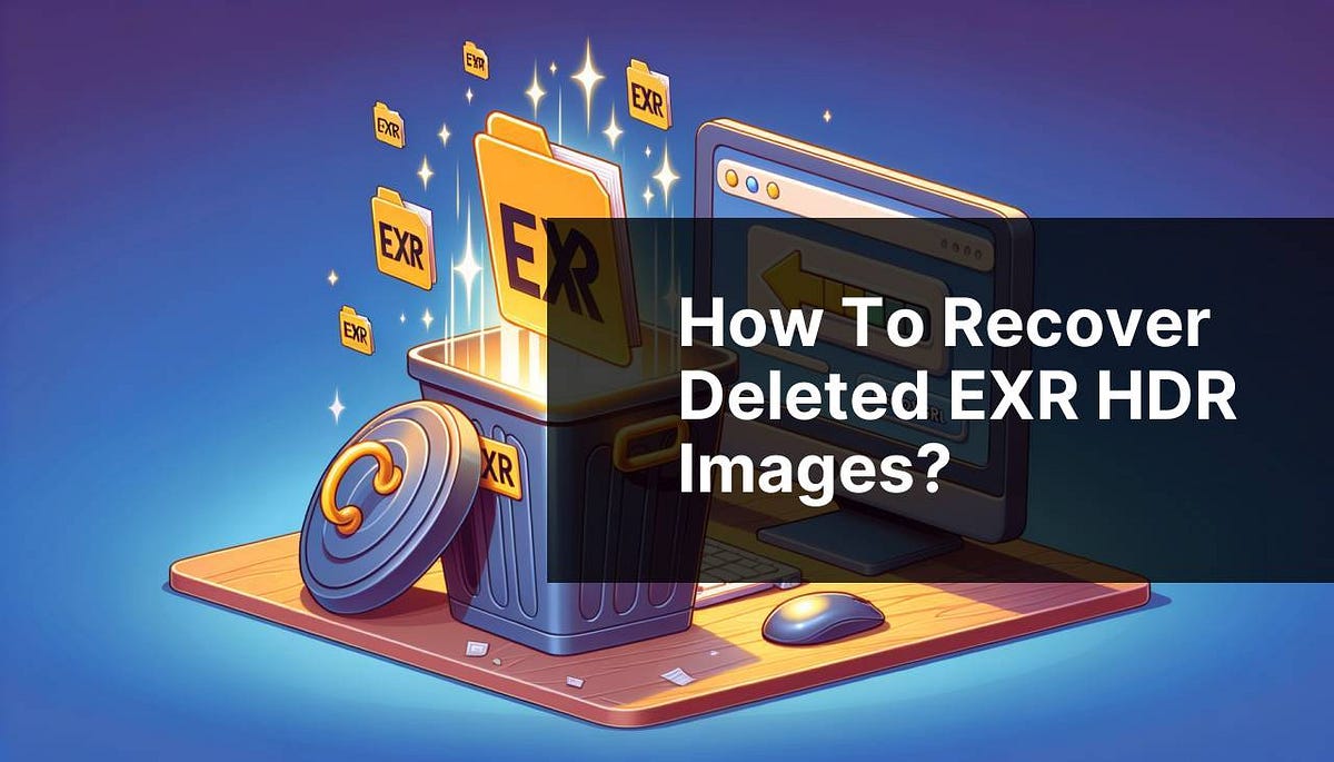 How to recover deleted EXR HDR images? | by Best Software (Mac, Windows, iOS) | Aug, 2024 | Medium