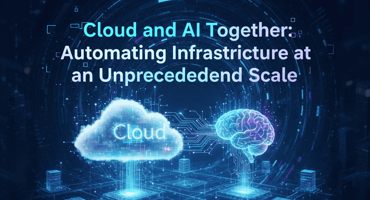 Cloud and AI Together: Automating Infrastructure at an Unprecedented ...