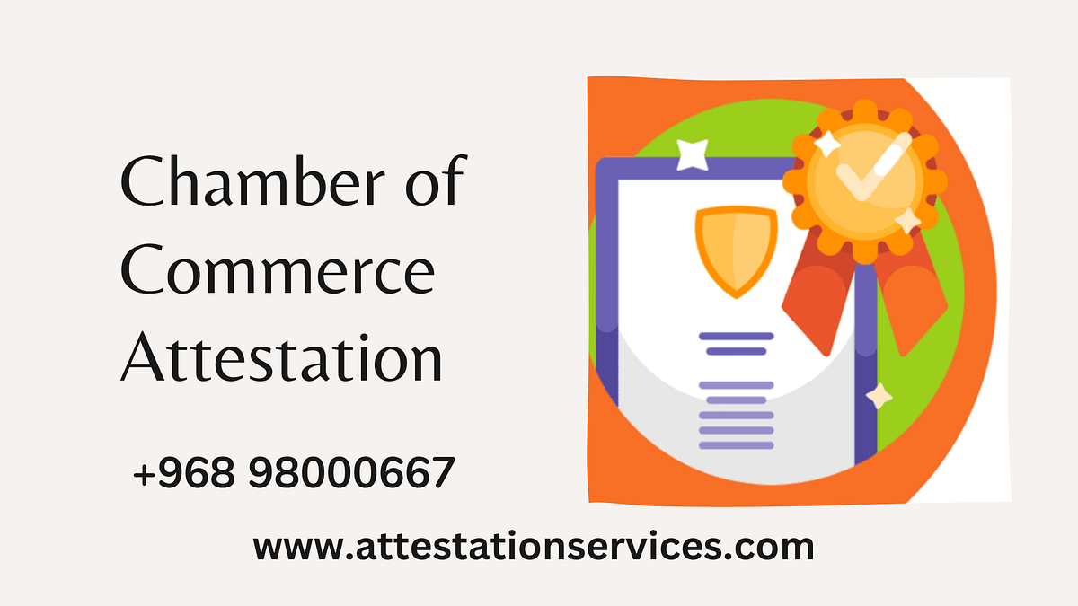 Chamber of Commerce Attestation in Oman | by Attestation Services | Medium