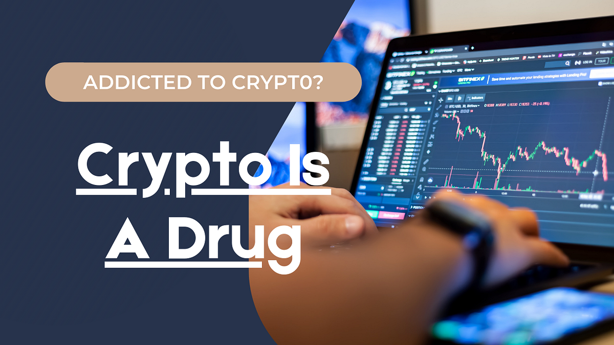 Are You Addicted To Crypto? Then, There Is A Helpful Solution! | by ...