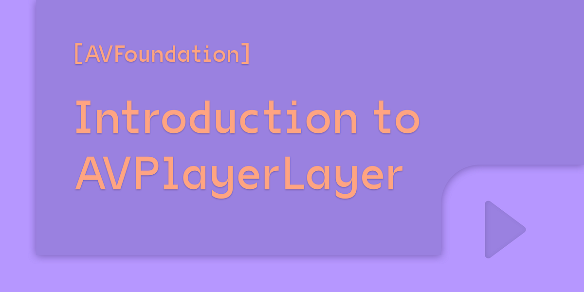 [AVFoundation] Introduction to AVPlayerLayer | by Yevhenii Peteliev | Prototypr