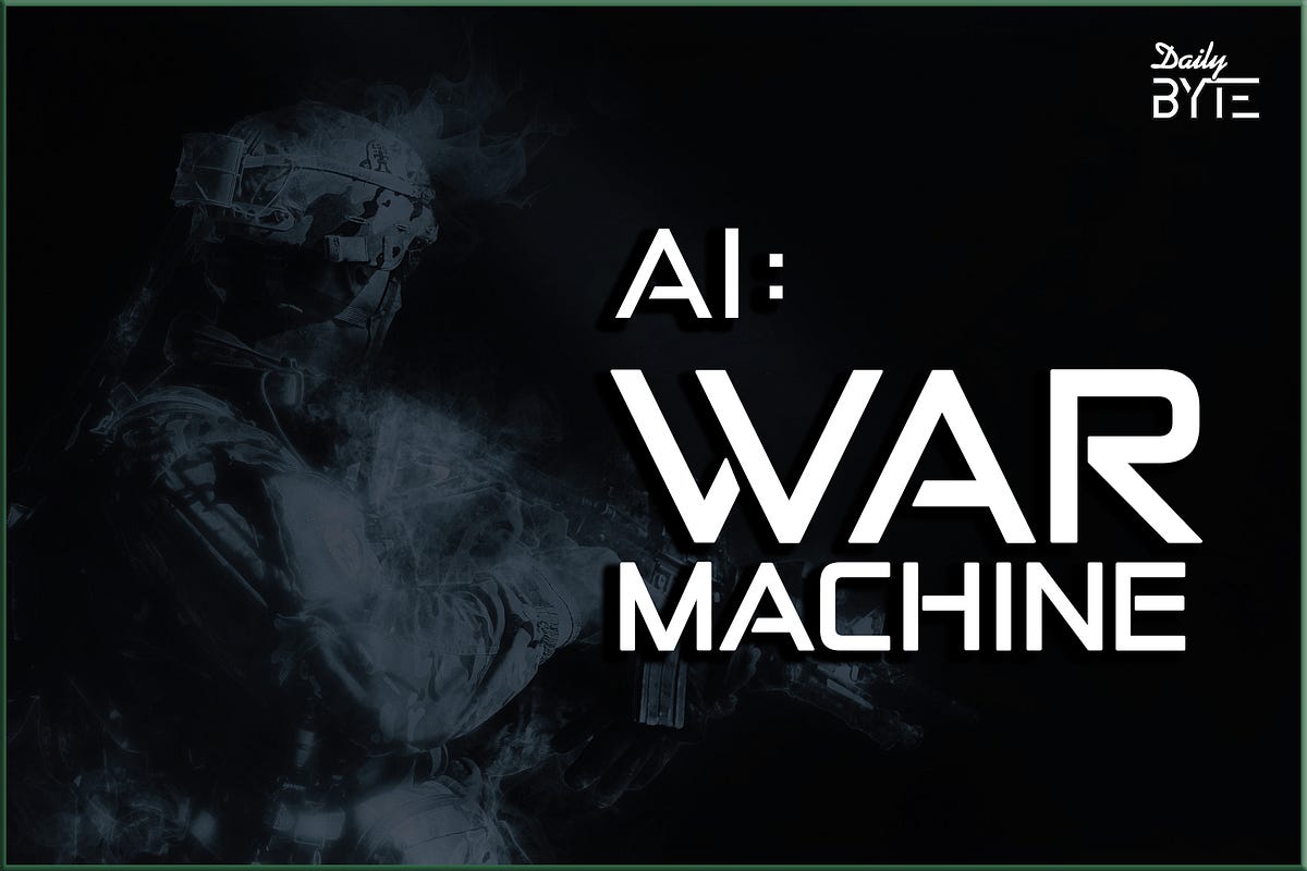 AI | War Machine:. 10 Ways Artificial Intelligence Will… | by DailyByte ...