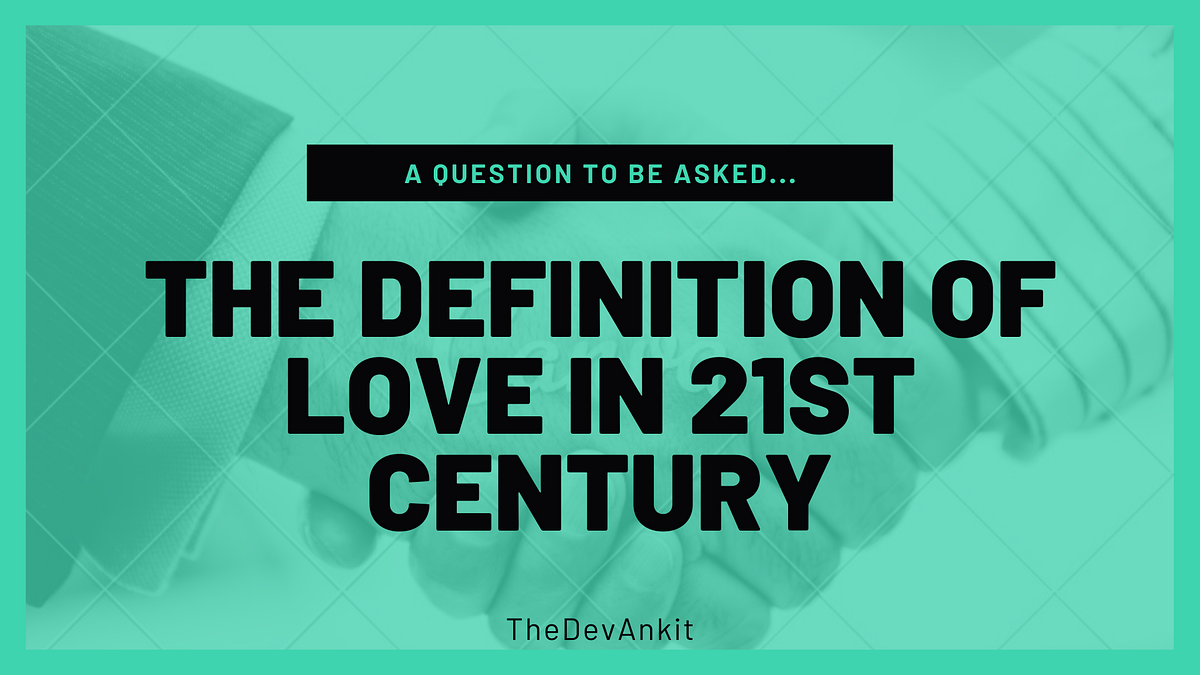 the-definition-of-love-in-21st-century-by-ankitkumar-singh-medium
