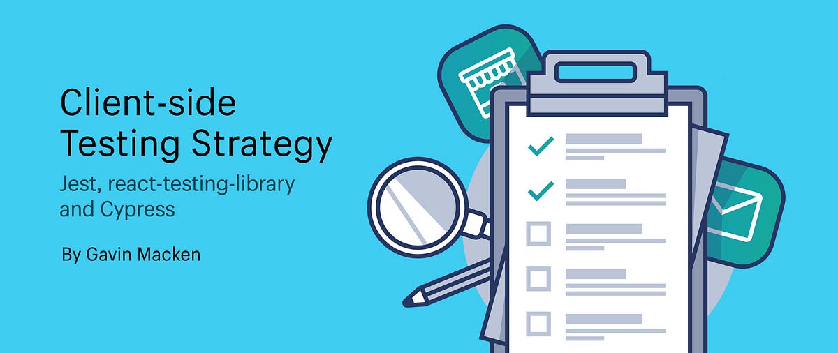 Client-Side Testing With Jest, React Testing Library, and Cypress | by ...