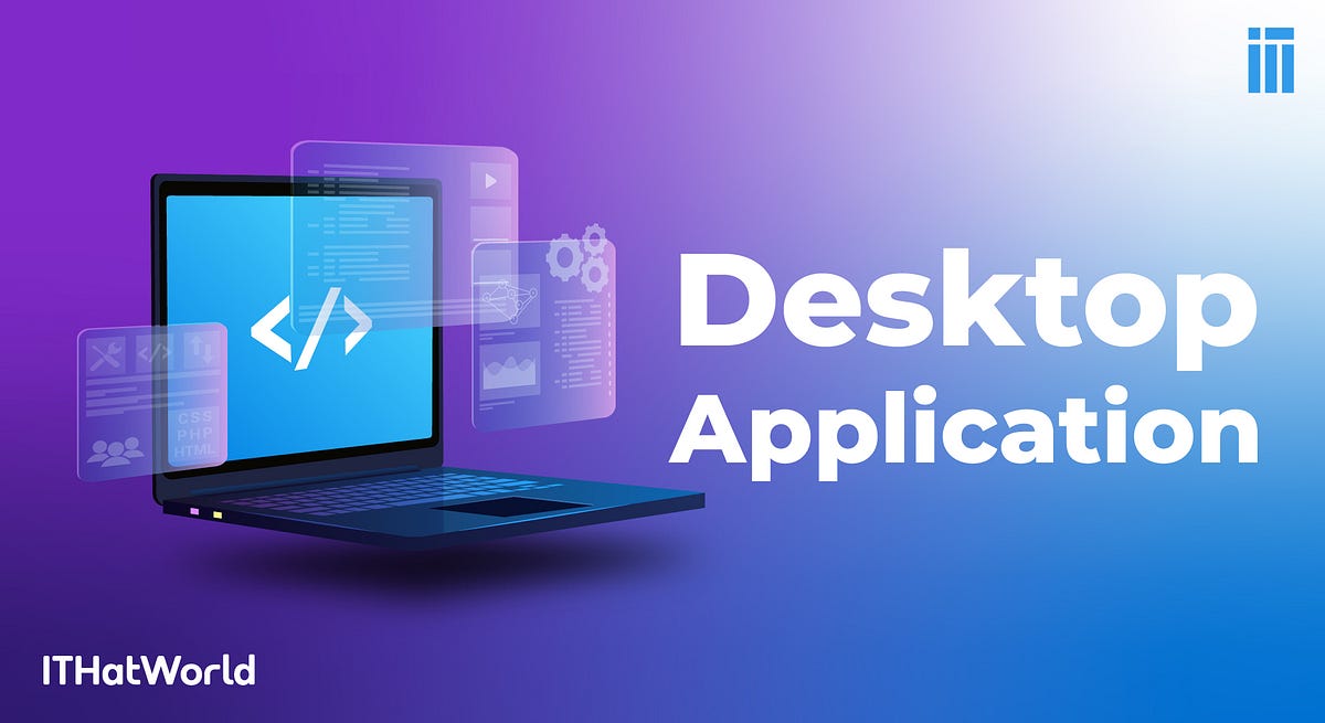 An introductory guide to understanding Desktop Applications | by ...