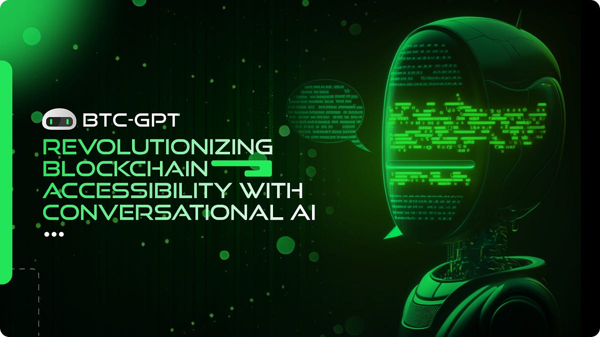 Revolutionizing Blockchain Accessibility with Conversational AI | by BTCGPT | Apr, 2024 | Medium