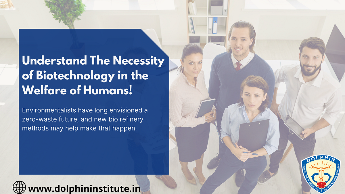 Understand The Necessity of Biotechnology in the Welfare of Humans ...