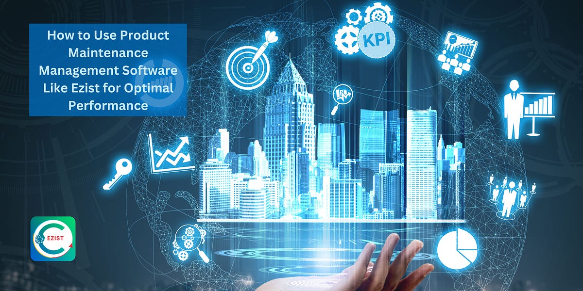 How to Use Product Maintenance Management Software Like Ezist for ...