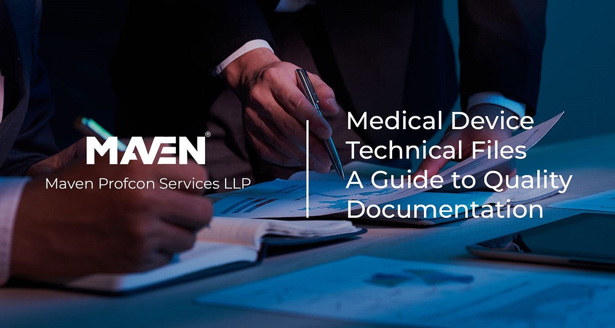Medical Device Technical Files — A Guide To Quality Documentation By Mavenprofserv Medium