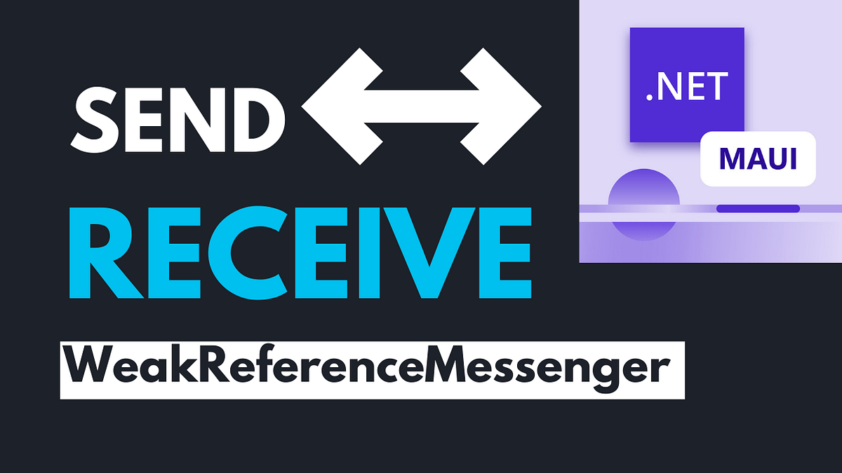 Messaging Made Easy: A Guide to WeakReferenceMessenger in .NET MAUI | by Cedric Gabrang | Medium