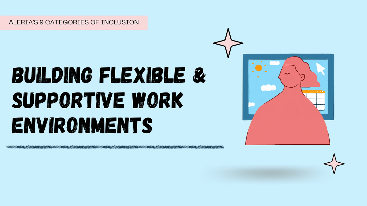 Building flexible & supportive work environments | by Arshiya Malik ...