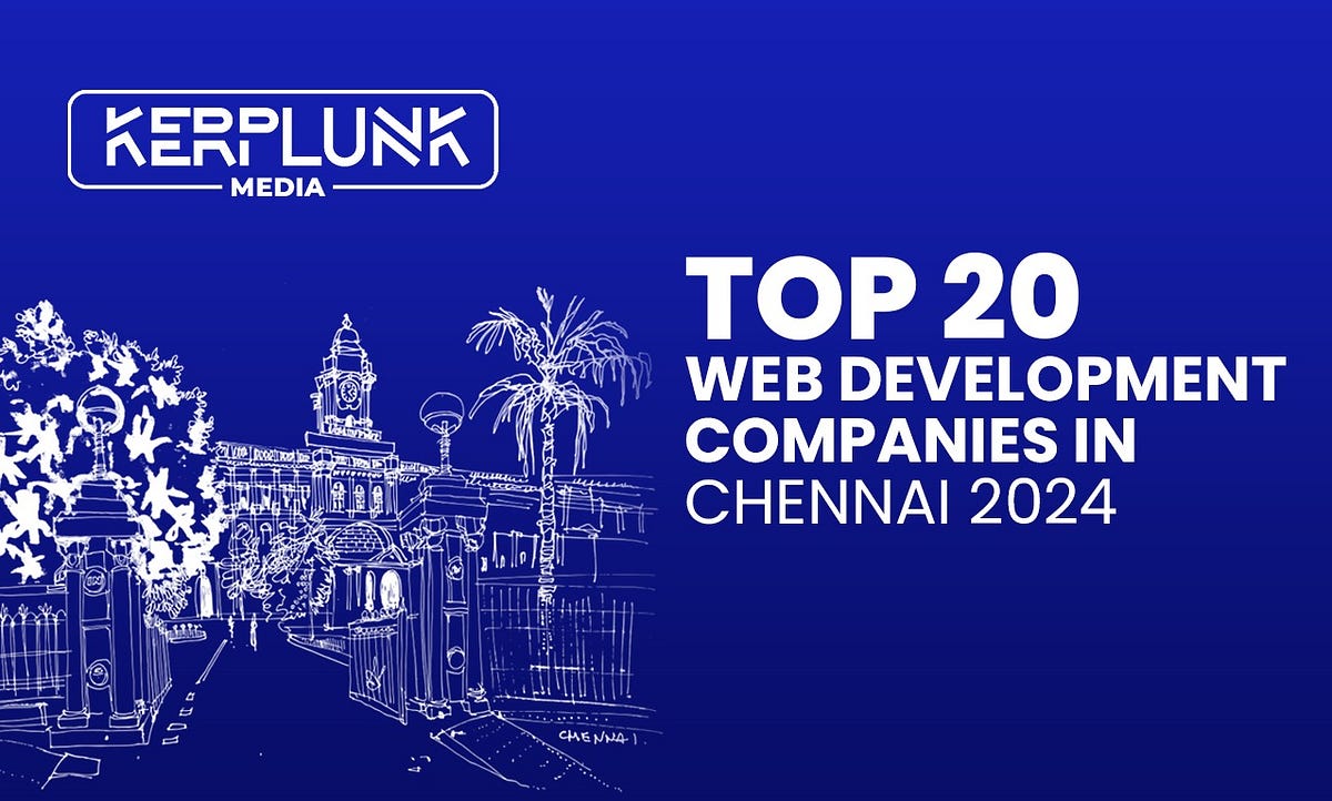 Top 20 Web Development Companies in Chennai 2024 | by Kerplunk Media ...