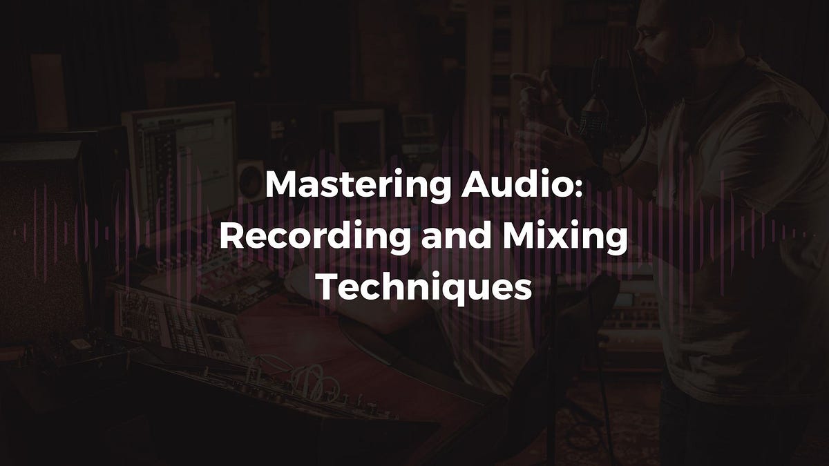 Mastering Audio: Recording and Mixing Techniques | by Promoedge Media ...