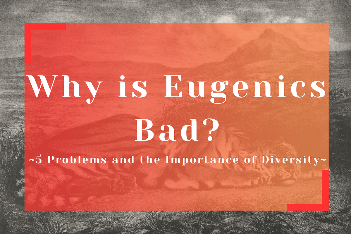 Why is Eugenics Bad?: 5 Problems and the Importance of Diversity | by ...