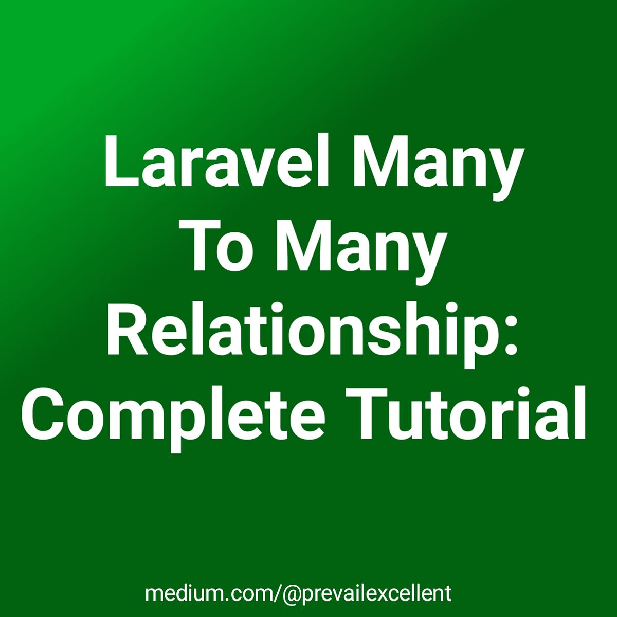 Laravel Many To Many Relationship: Complete Tutorial | by Chimeremze Prevail Ejimadu | Medium