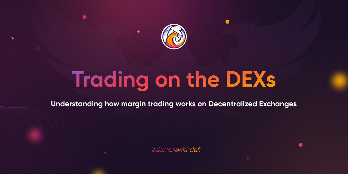 Trading on the DEXs. Understanding how margin trading works… | by ...