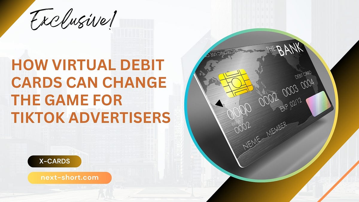 How Virtual Debit Cards Can Change the Game for Tiktok Advertisers | by ...