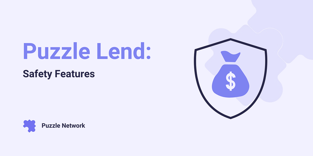 Puzzle Lend Safety Features. The Puzzle team cares about the safety ...