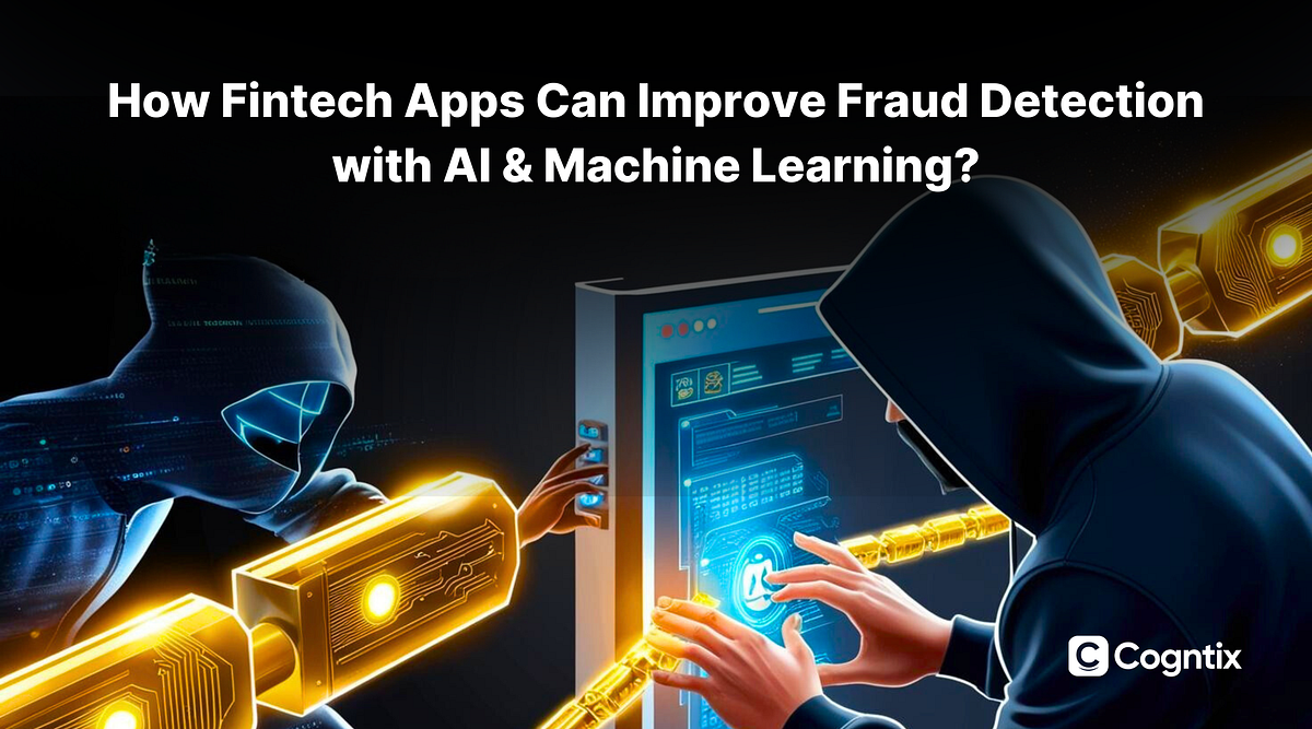 How Fintech Apps Can Improve Fraud Detection with AI & Machine Learning ...