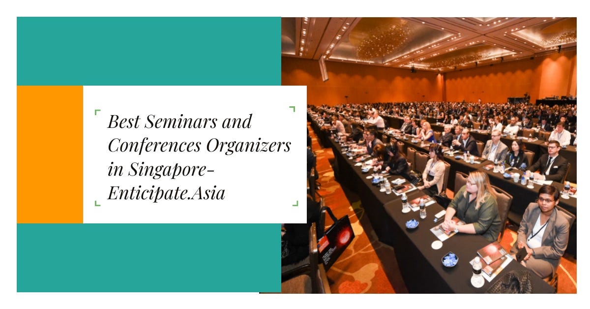 Best Seminars and Conferences Organizers in Singapore- Enticipate.Asia ...