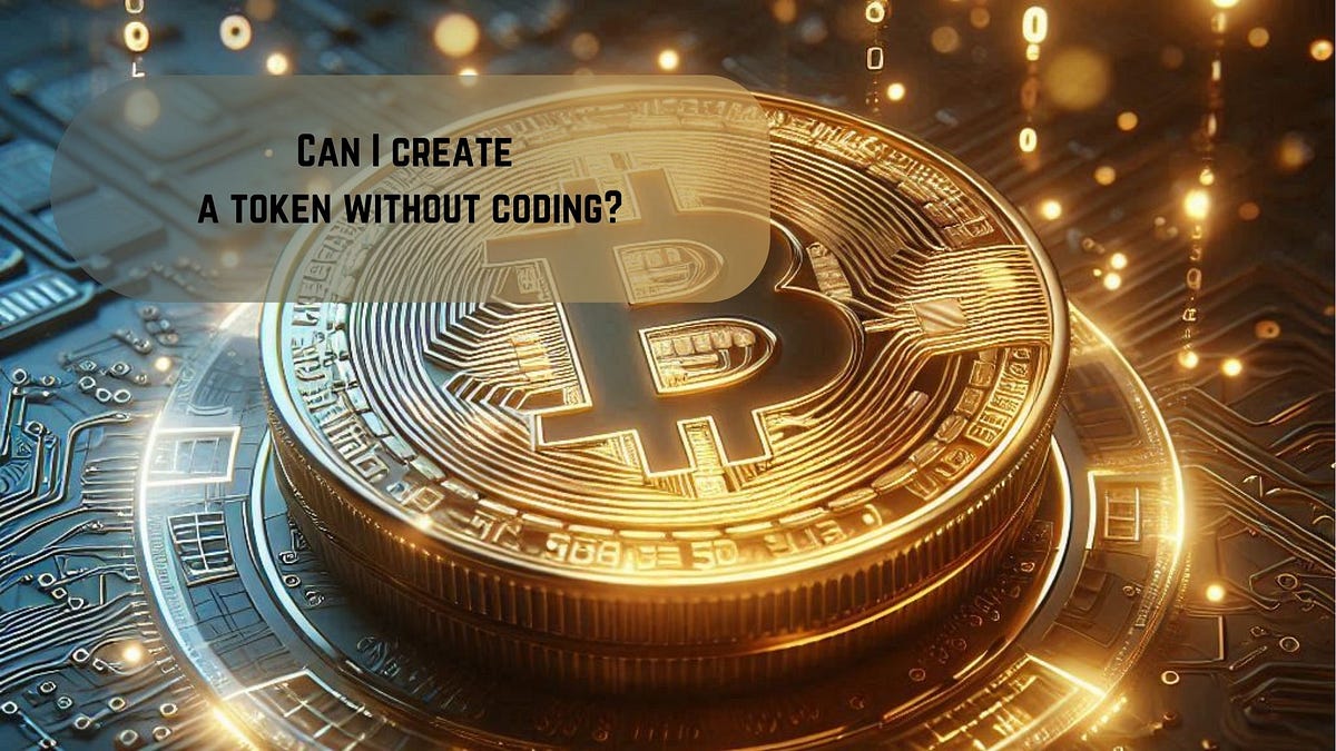 Can I create a token without coding? | by Elsamarie | Aug, 2024 | Medium