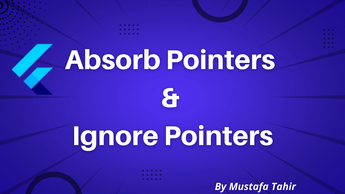 Absorb & Ignore Pointers in Flutter | by Mustafa Tahir | Medium