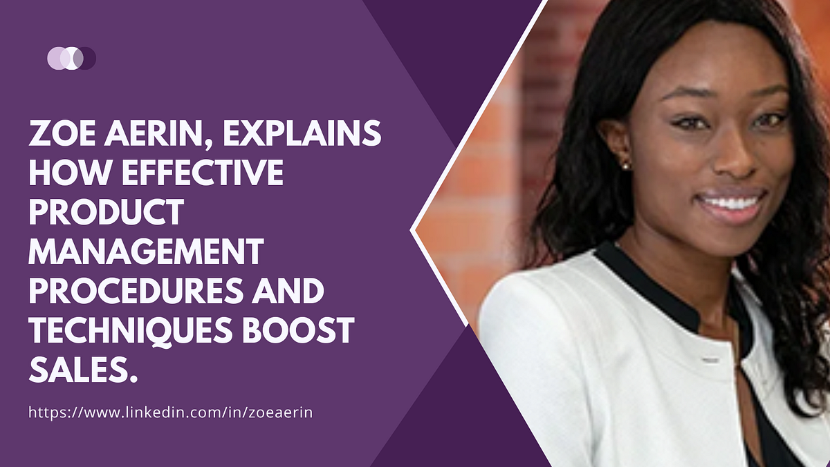 Zoe Aerin, Explains How Effective Product Management Procedures and ...