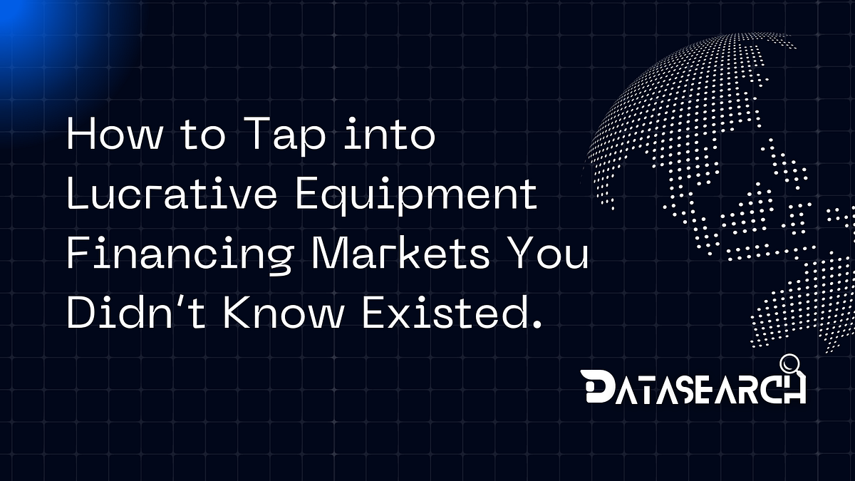 How to Tap into Lucrative Equipment Financing Markets You Didn’t Know ...