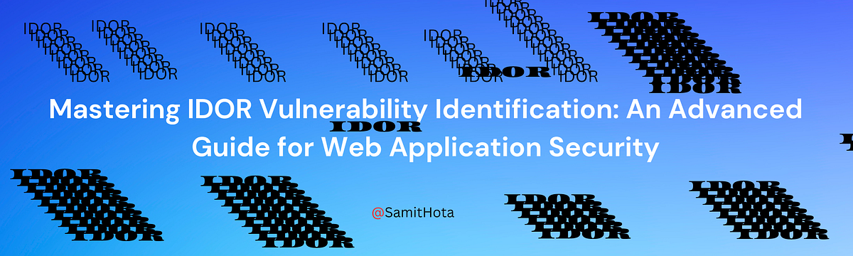 Mastering IDOR Vulnerability Identification: An Advanced Guide for Web Application Security | by ...