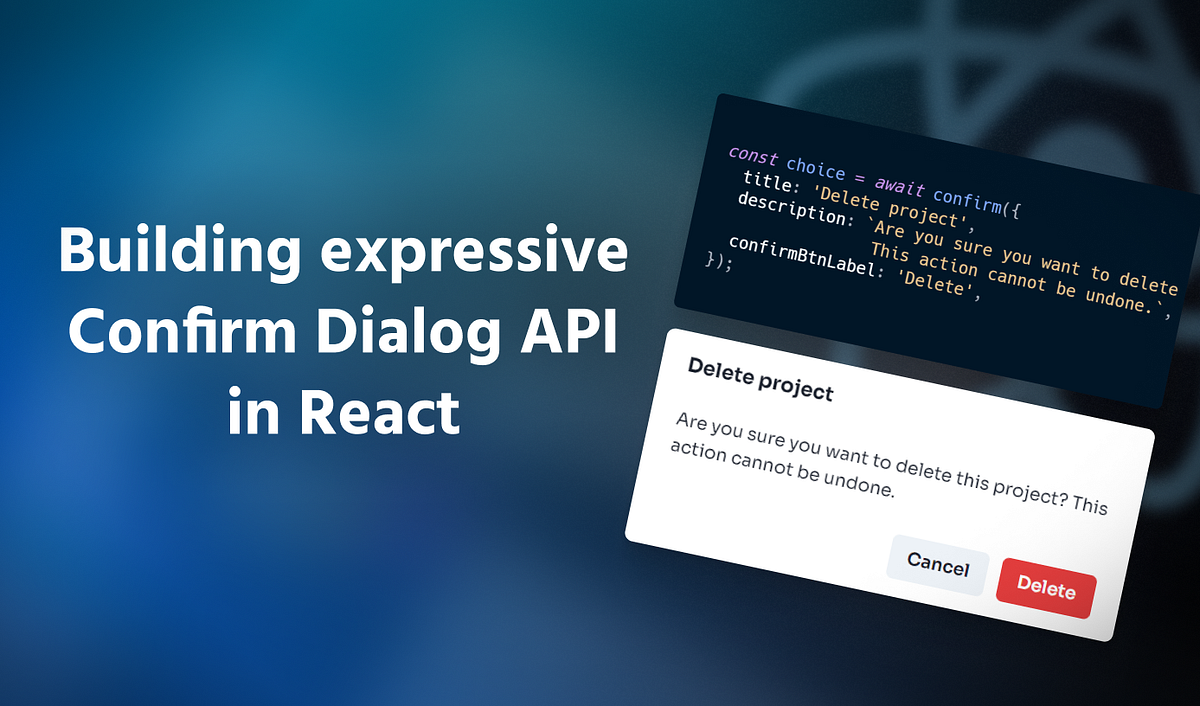 Building an expressive API for custom confirm dialogs in React | by Akash Hamirwasia | Medium