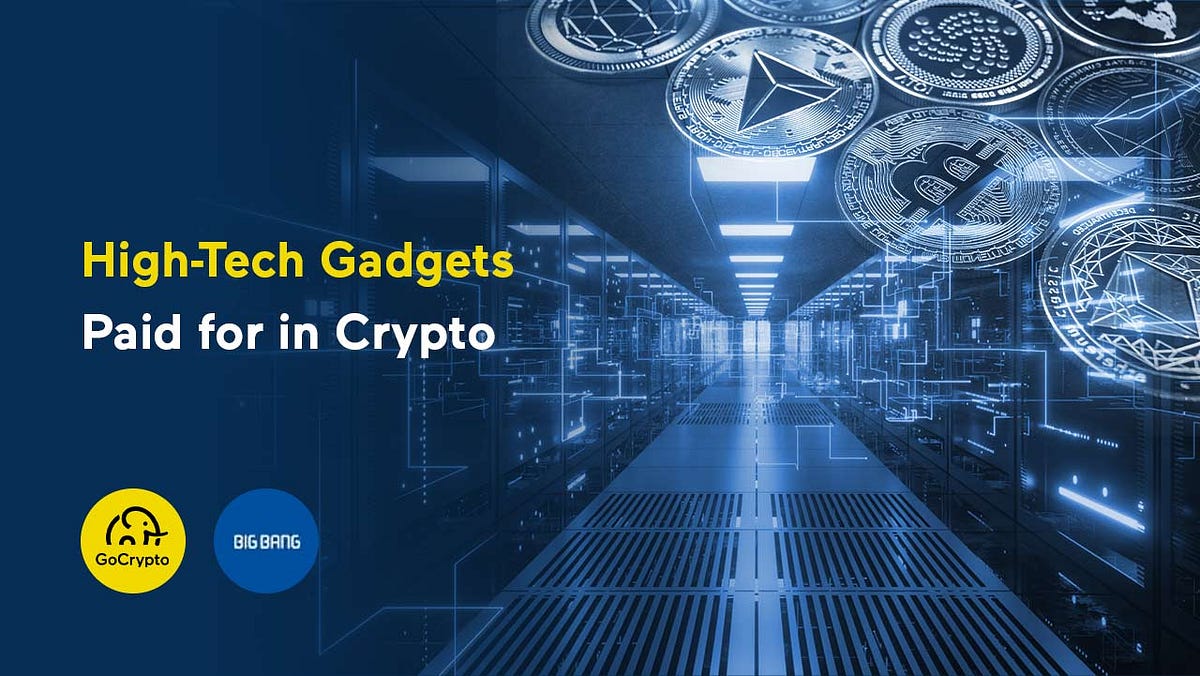 High-Tech Gadgets Paid for in Crypto | by GoCrypto | GoCrypto Blog | Medium