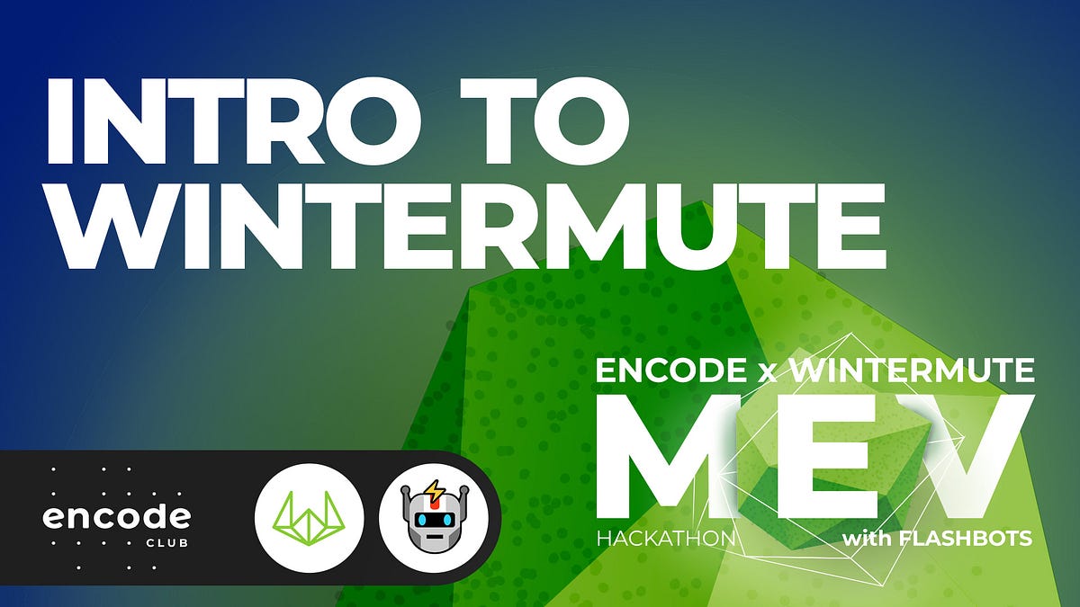 Wintermute MEV Hackathon: Intro to Wintermute [Video + Slides] | by Tina Bregović | Encode Club