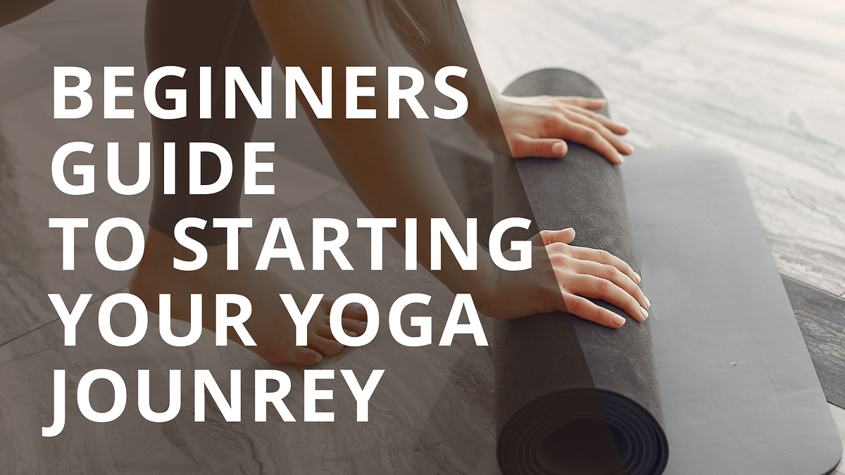 Beginners Guide to Starting Your Yoga Journey | by Abigail | Sep, 2024 ...