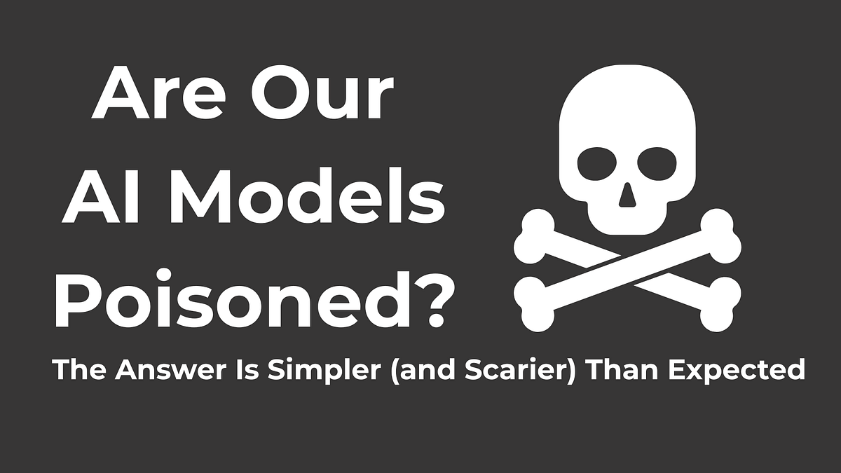 Are Our AI Models Poisoned? The Answer Is Simpler (and Scarier) Than ...