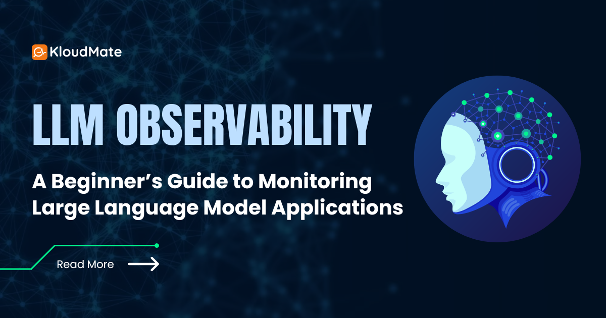 LLM Observability: A Beginner’s Guide to Monitoring LLMs Efficiently | by Vasavi | KloudMate