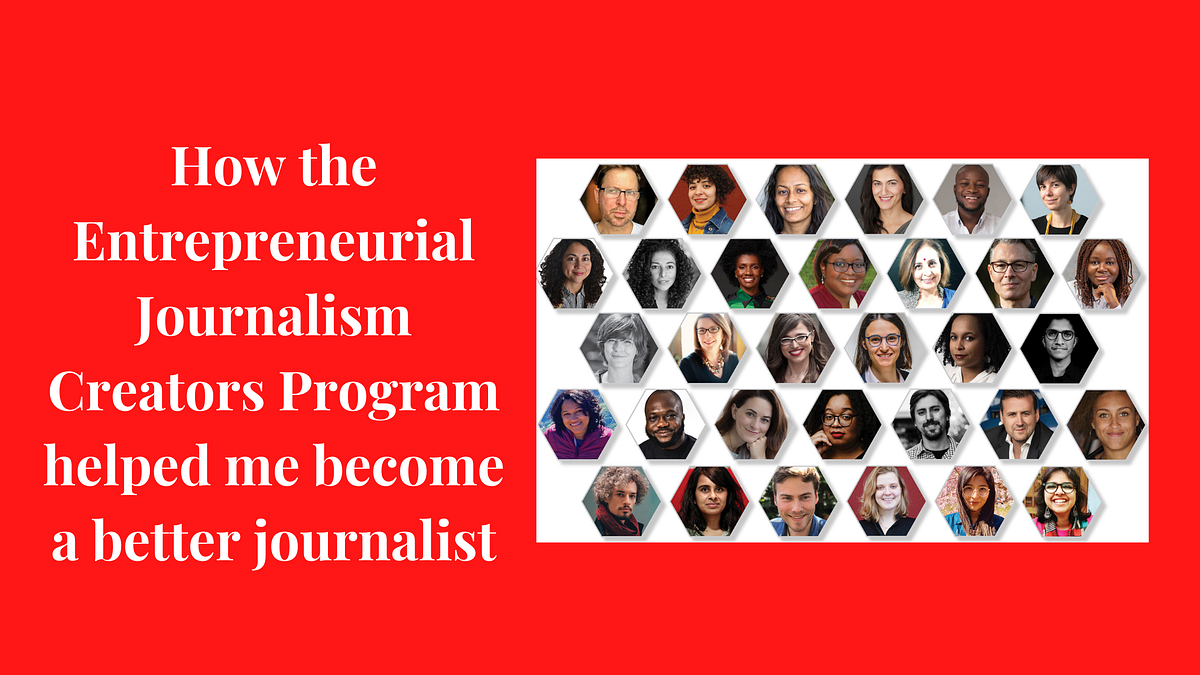 How the Entrepreneurial Journalism Creators Program helped me become a ...