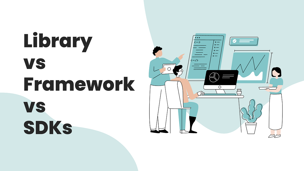 Libraries, Frameworks, and SDKs Explained | by Sehban Alam | Medium