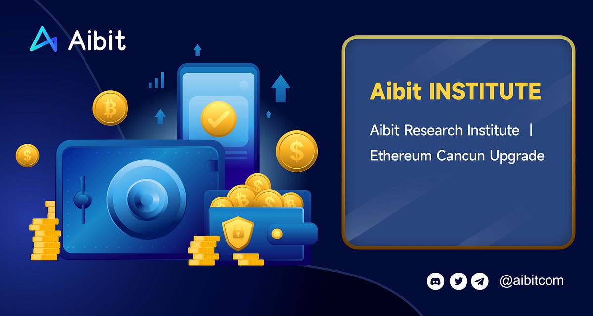 Aibit Research Institute ｜Ethereum Cancun Upgrade | by Aibit | Medium