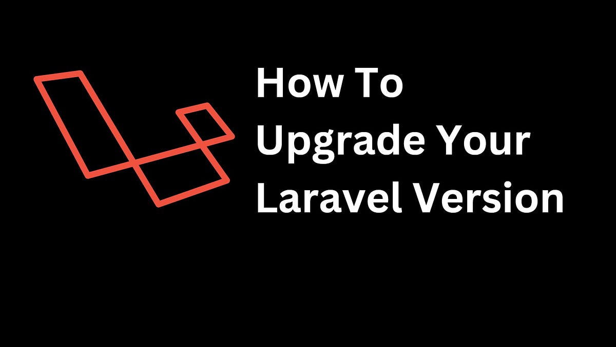 How to Upgrade Your Laravel Version 🚀 | by Eko Purnomo | Medium