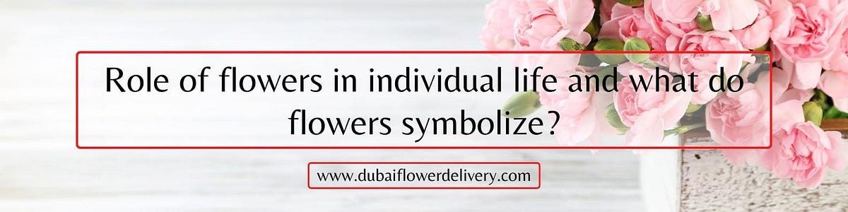 Role of Flowers in Individual Life and What Do Flowers Symbolize? | by ...