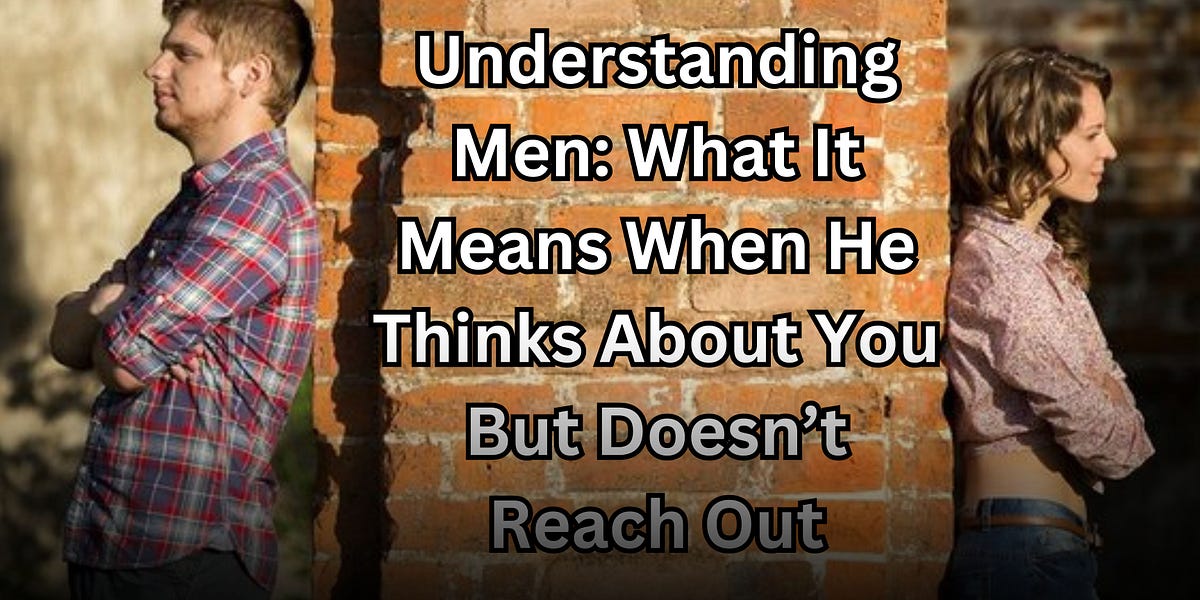 man thinking not contacting. Ever wonder what goes through a man’s ...