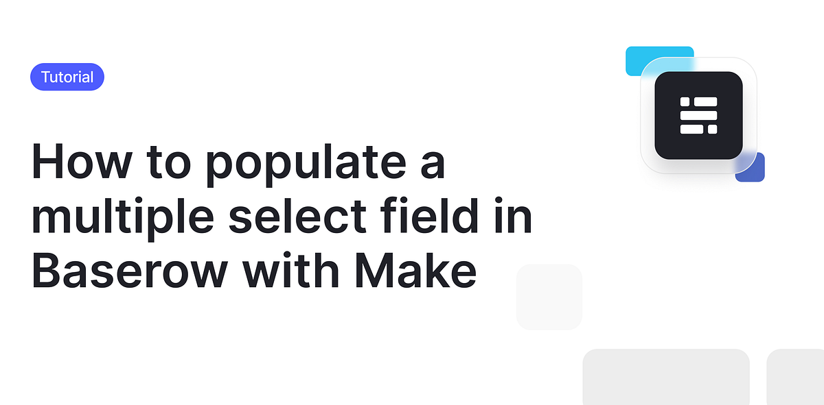 How to populate a multiple select field in Baserow with Make automation | by Baserow | Medium