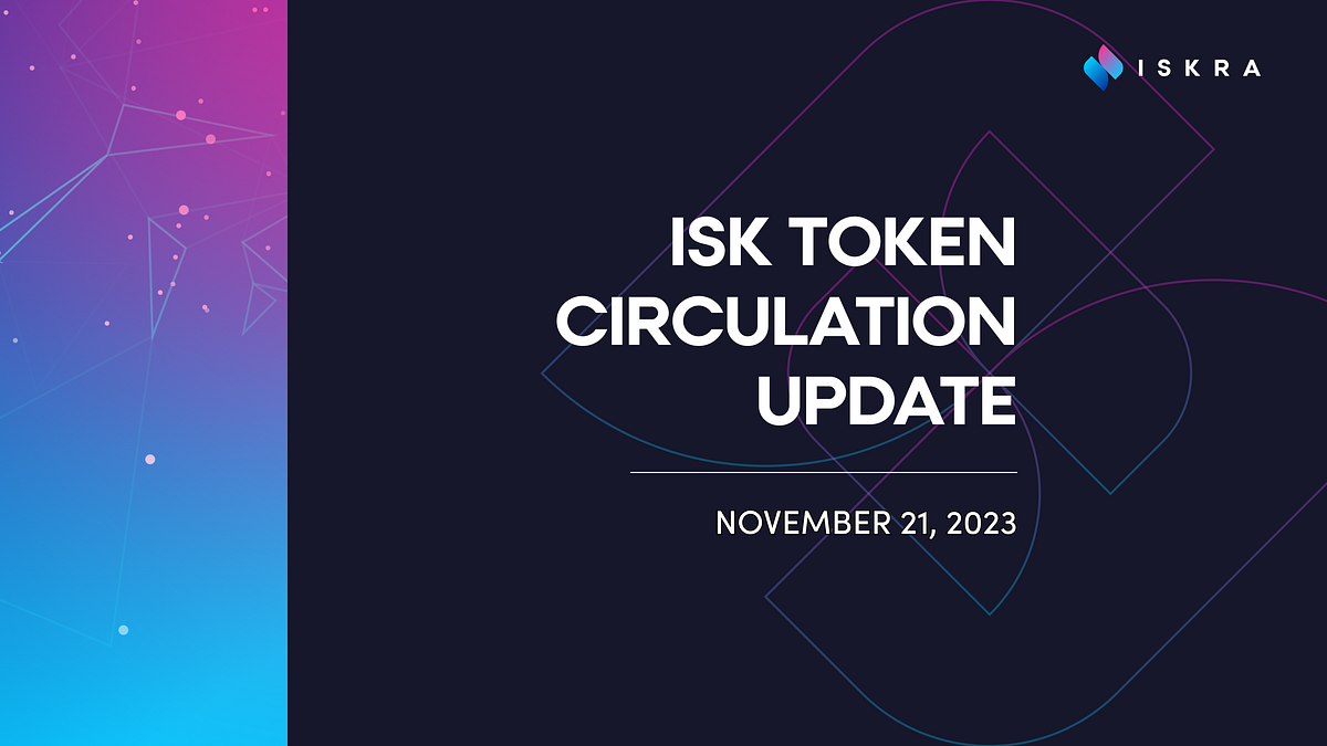 ISK Token Circulation Update: November 21, 2023 | by Iskra | Iskra | Medium